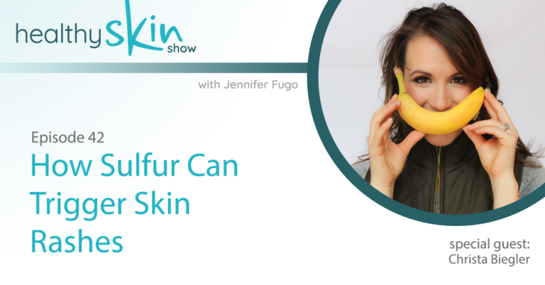 042: How Sulfur Can Trigger Skin Rashes w/ Christa Biegler